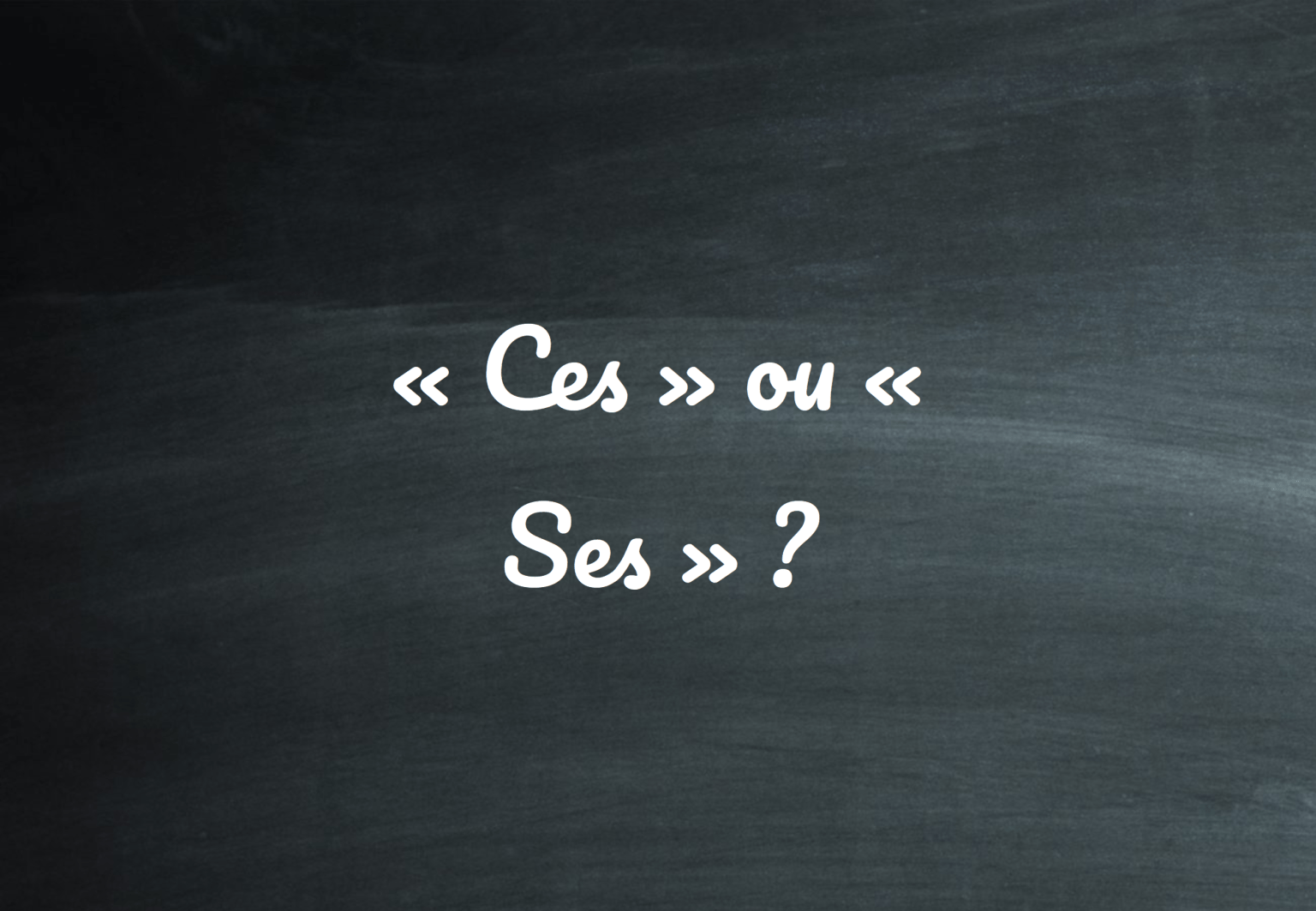 Quelle est la différence entre "Ces" et "Ses" ? - Tout Étudiant